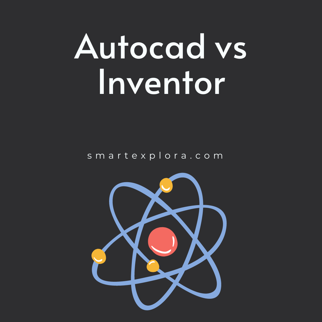 Autocad Vs Inventor All You Should Know Smart Explorer