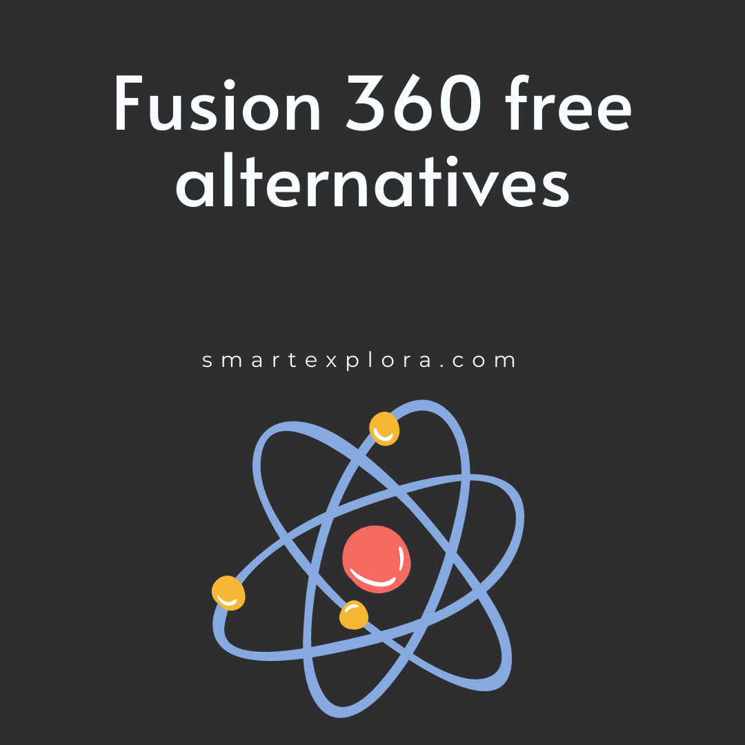 Fusion 360 free alternatives - Smart Explorer