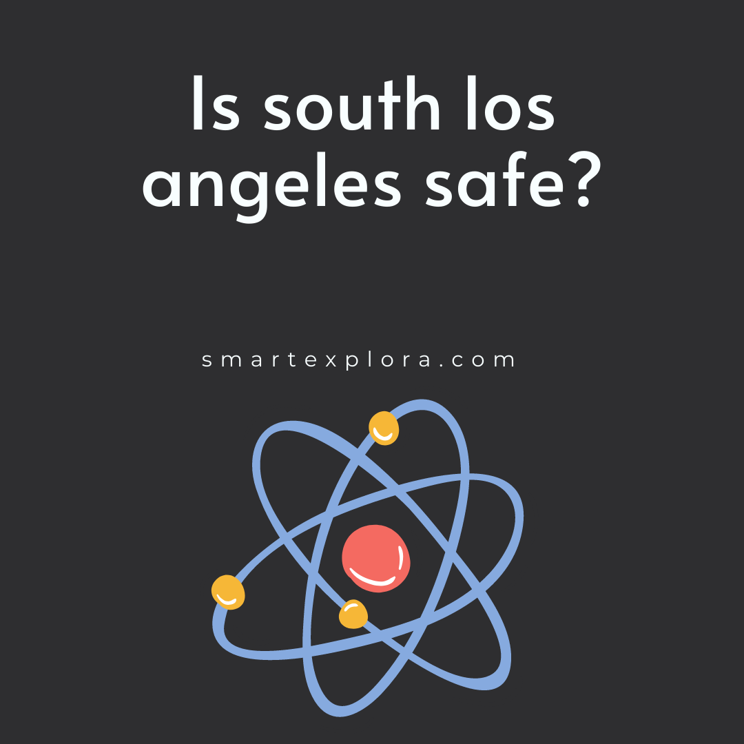 Is south los angeles safe? - Smart Explorer