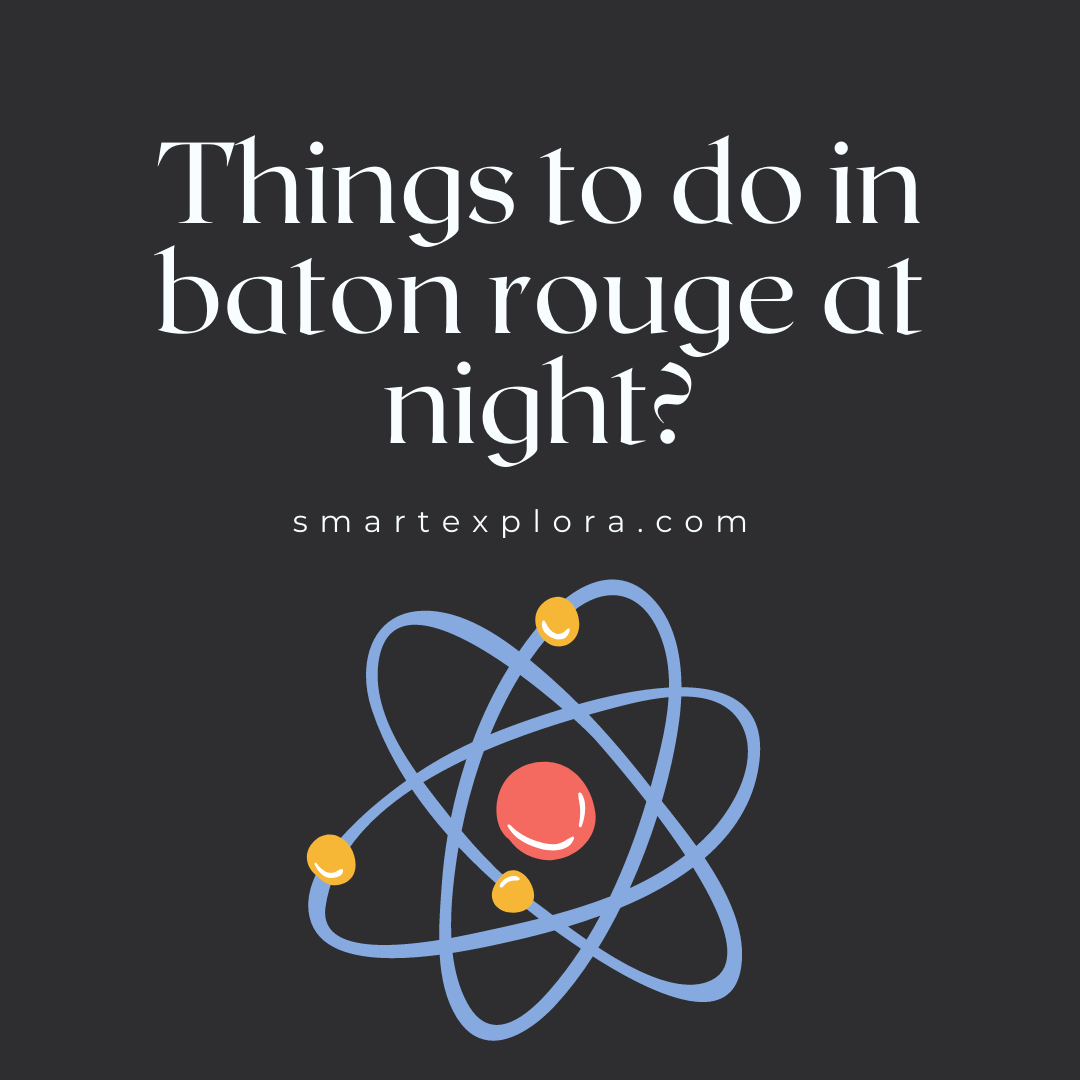 Things to do in baton rouge at night? - Smart Explorer
