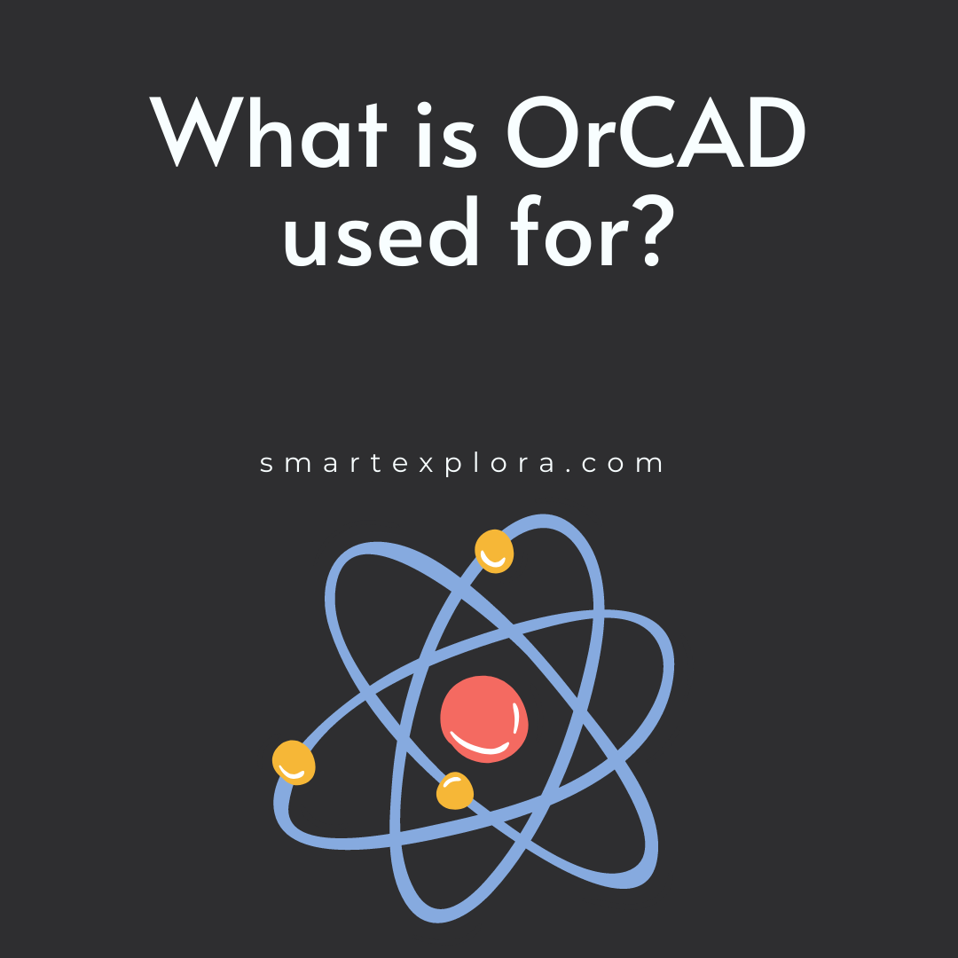 What is OrCAD used for? - Smart Explorer