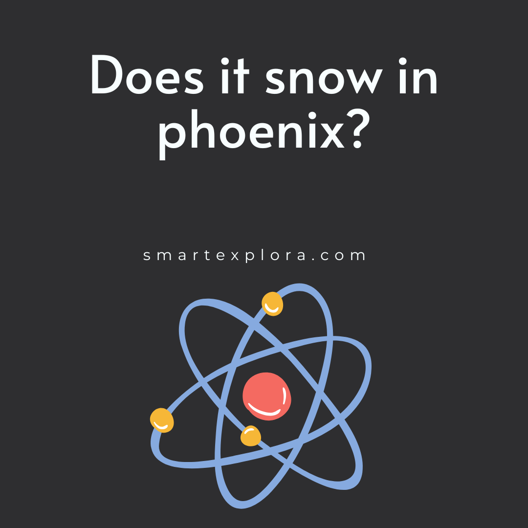 Does it snow in phoenix? - Smart Explorer